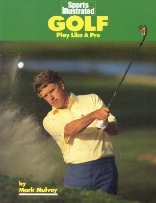 Golf: Play Like A Pro by Mark Mulvoy | Goodreads