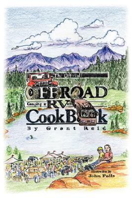 The Official Offroad Camping & RVers Cookbook by Grant Reid | Goodreads