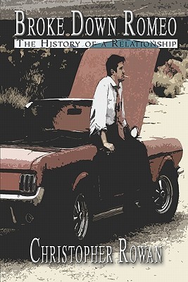 Broke Down Romeo: History of a Relationship by Christopher Rowan ...