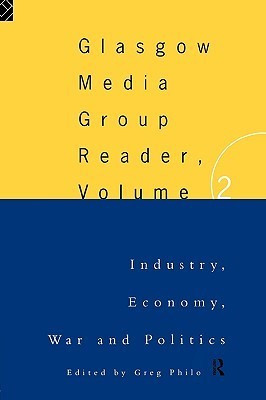 The Glasgow Media Group Reader, Vol. II by Greg Philo | Goodreads