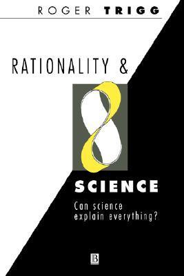 Rationality and Science: Can Science Explain Everything? by Roger Trigg ...