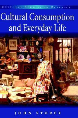Cultural Consumption and Everyday life by John Storey | Goodreads