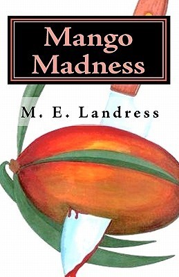 Mango Madness: A Marvella Watson Novel by M.E. Landress | Goodreads