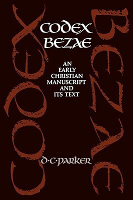Codex Bezae: An Early Christian Manuscript and its Text by D.C. Parker ...