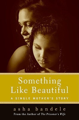 Something Like Beautiful: One Single Mother's Story by Asha Bandele ...