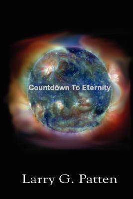 Count Down to Eternity by Larry G. Patten | Goodreads