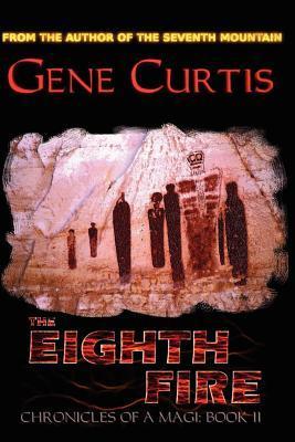 The Eighth Fire: Chronicles of a Magi by Gene Curtis | Goodreads