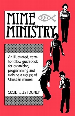 Mime Ministry: An illustrated, easy-to-follow guidebook for organizing ...
