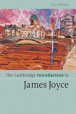 The Cambridge Introduction to James Joyce by Eric Bulson | Goodreads