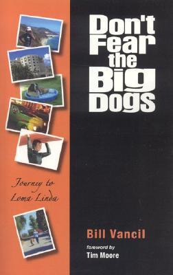 Don't Fear the Big Dogs by Bill Vancil | Goodreads