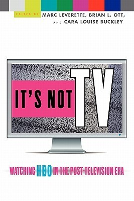 It's Not TV: Watching HBO in the Post-Television Era by Marc Leverette ...