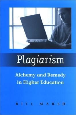 Plagiarism: Alchemy and Remedy in Higher Education by Bill Marsh ...