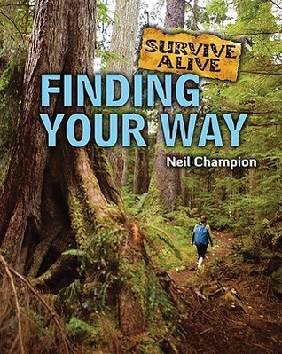 Finding Your Way (Survive Alive) by Neil Champion | Goodreads
