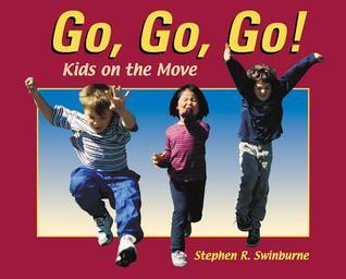 Go, Go, Go!: Kids on the Move by Stephen R. Swinburne | Goodreads