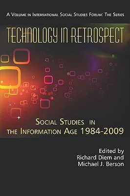 Technology in Retrospect: Social Studies in the Information Age, 1984-2009 by Richard A. Diem ...