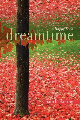 Dreamtime: A Happy Book by Samuel F. Pickering Jr. | Goodreads