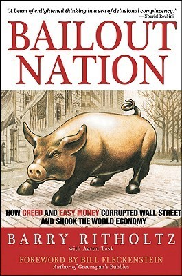 Bailout Nation: How Greed and Easy Money Corrupted Wall Street and ...