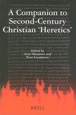 A Companion to Second-Century Christian 'Heretics' by Antti Marjanen ...