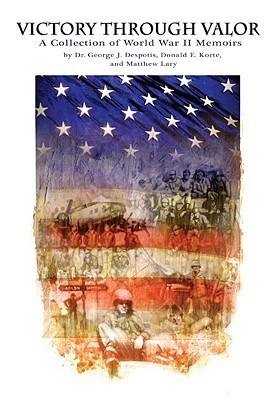 Victory Through Valor: A Collection of World War II Memoirs by George ...