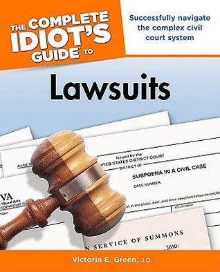 The Complete Idiot's Guide to Lawsuits by Victoria E. Green | Goodreads