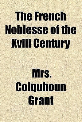 The French Noblesse of the XVIII Century by Colquhoun Grant | Goodreads