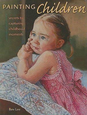 Painting Children: Secrets To Capturing Childhood Moments by Bev Lee ...