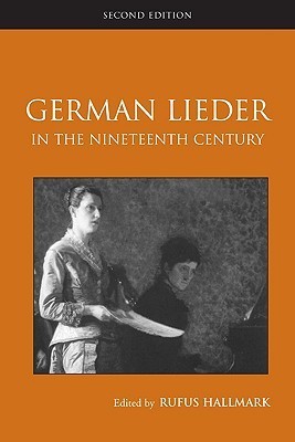 German Lieder in the Nineteenth Century: Second Edition by Rufus ...