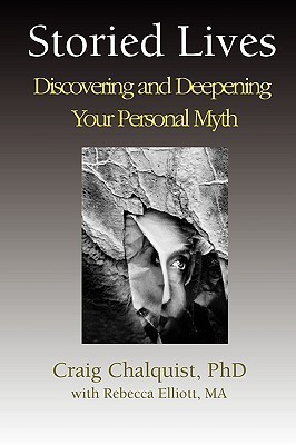 Storied Lives: Discovering and Deepening Your Personal Myth by Craig Chalquist | Goodreads