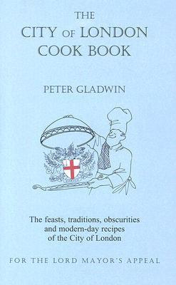 The City of London Cook Book by Peter Gladwin | Goodreads