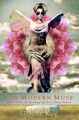 The Modern Muse: How to Create the Ravishing Life You've Always Wanted ...