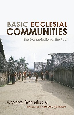Basic Ecclesial Communities: The Evangelization of the Poor by Alvaro ...