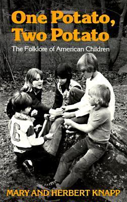 One Potato, Two Potato: The Folklore of American Children by Mary Knapp ...