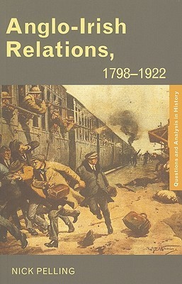 Anglo-Irish Relations: 1798-1922 by Nick Pelling | Goodreads