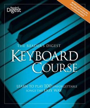 Keyboard Course: Learn to Play 100 Unforgettable Songs the Easy Way by ...