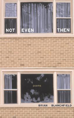 Not Even Then by Brian Blanchfield | Goodreads