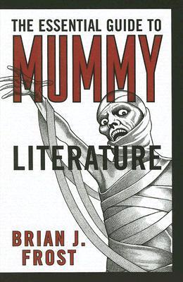 The Essential Guide to Mummy Literature by Brian J. Frost | Goodreads