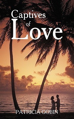 Captives of Love by Patricia Gobin | Goodreads