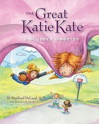 The Great Katie Kate Discusses Diabetes by M. Maitland DeLand | Goodreads