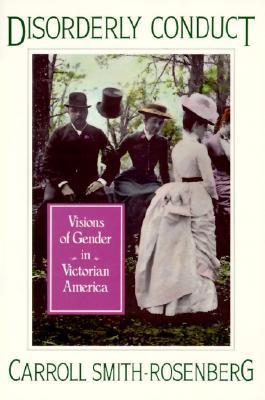 Disorderly Conduct: Visions of Gender in Victorian America by Carroll ...