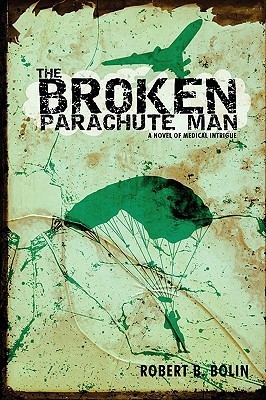 The Broken Parachute Man: A Novel of Medical Intrigue by Robert Bolin ...