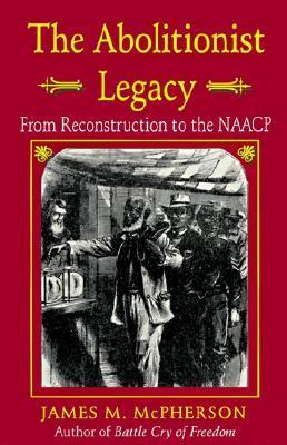 The Abolitionist Legacy by James M. McPherson | Goodreads