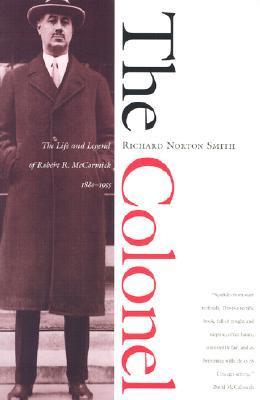 The Colonel: The Life and Legend of Robert R. McCormick, 1880-1955 by ...