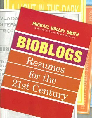 Bioblogs: Resumes for the 21st Century by Michael Holley Smith | Goodreads