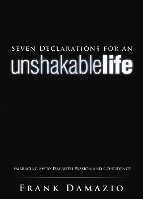 Seven Declarations For An Unshakable Life by DAMAZIO FRANK | Goodreads