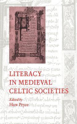 Literacy in Medieval Celtic Societies by Huw Pryce | Goodreads