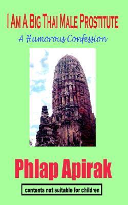 I Am A Big Thai Male Prostitute: A Humorous Confession by Phlap Apirak ...