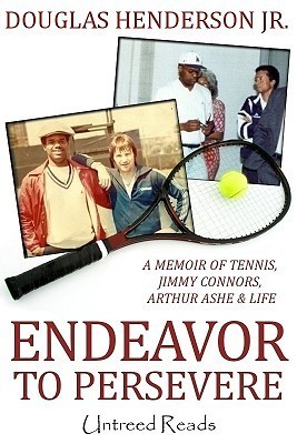 Endeavor to Persevere: A Memoir on Jimmy Connors, Arthur Ashe, Tennis ...