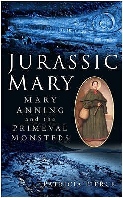Jurassic Mary: Mary Anning and the primeval monsters by Patricia Pierce ...