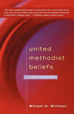 United Methodist Beliefs: A Brief Introduction by William H. Willimon ...
