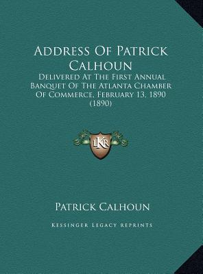 Address Of Patrick Calhoun: Delivered At The First Annual Banquet Of ...